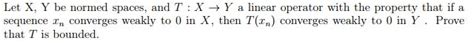 solved let x y be normed spaces and t x → y a linear