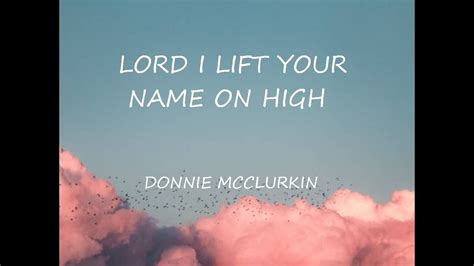 Lord I Lift Your Name On High Donnie McClurkin Lyrics Uplifting