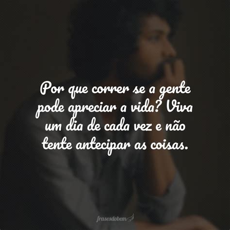 Frases De Um Dia De Cada Vez Para Ter Mais Leveza Na Sua Vida
