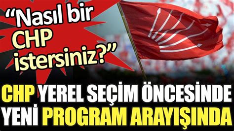 CHP yerel seçim öncesi yeni program arayışında Nasıl bir CHP istersiniz