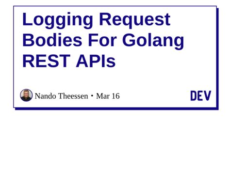 logging request bodies for golang rest apis dev community