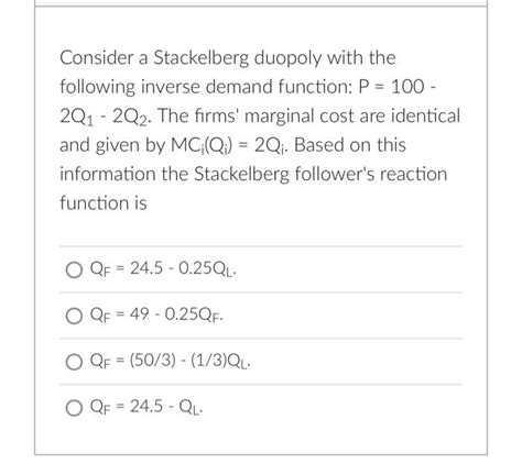 Solved Consider A Stackelberg Duopoly With The Following Chegg