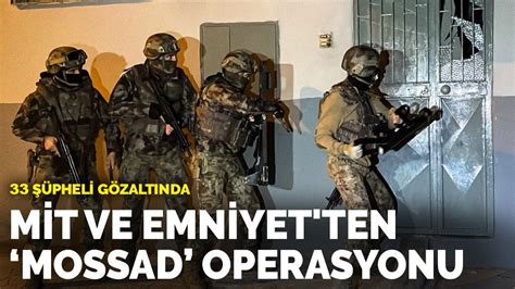 MİT ve Emniyet ten Mossad operasyonu 33 şüpheli gözaltında