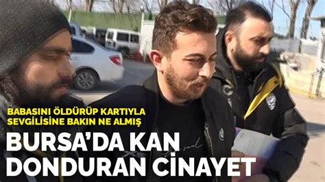Bursa da kan donduran cinayet Babasını öldürüp kredi kartıyla