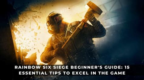 Rainbow Six Siege Beginner S Guide 15 Essential Tips To Excel In The