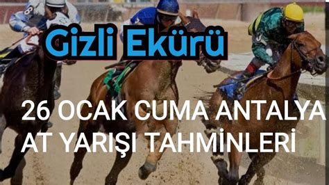 26 OCAK 2024 CUMA ANTALYA AT YARIŞI TAHMİNLERİ GİZLİ EKÜRİ KANALİMİZDA