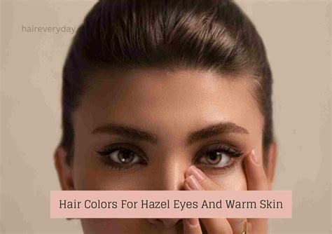 30 Brilliant Hair Colors For Hazel Eyes And Warm Skin And How To