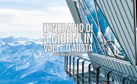 3 Giorni In Valle DAosta Cosa Fare E Vedere In Un Weekend Lungo