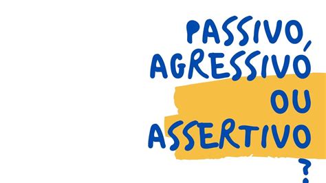 Passivo Agressivo Ou Assertivo Di Rio Da Mente Youtube