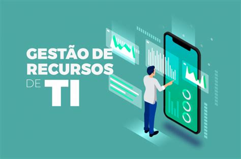 Gestão de Recursos de TI Como gerenciar melhor os recursos de TI