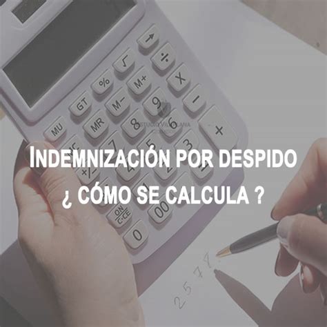 INDEMNIZACIÓN POR DESPIDO SIN CAUSA Cómo se Calcula
