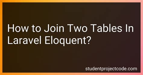 How To Join Two Tables In Laravel Eloquent In 2024