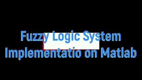 implementation of fuzzy logic systems on matlab youtube