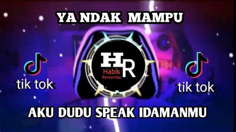 DJ YA NDAK MAMPU AKU DUDU SPEK IDAMANMU VIRAL TIK TOK YouTube