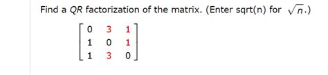 solved find a qr factorization of the matrix enter sqrt n