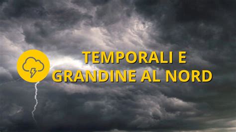 Meteo Oggi Marted Luglio Tornano Temporali E Grandine Al Nord