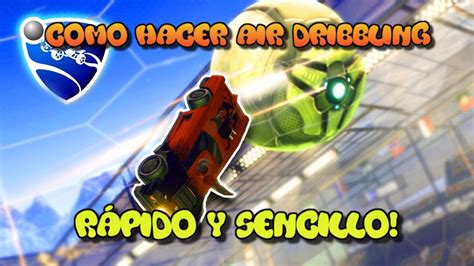 COMO HACER AIR DRIBBLING EN ROCKET LEAGUE RÁPIDO Y SENCILLO