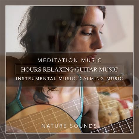 Hours Relaxing Guitar Music Meditation Music Instrumental Music