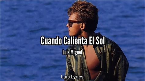Luis Miguel Cuando Calienta El Sol Letra Youtube