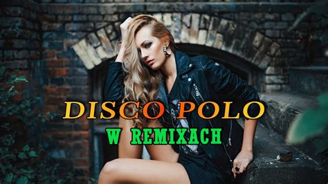 DISCO POLO 2023 MEGA HITY DISCO POLO DISCO POLO W REMIXACH