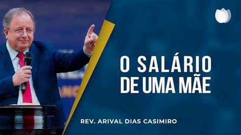 O SALÁRIO DE UMA MÃE Rev Arival Dias Casimiro IPP YouTube