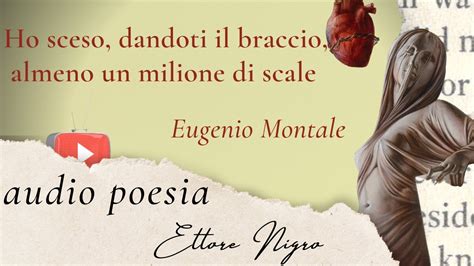 Eugenio Montale Ho Sceso Dandoti Il Braccio Almeno Un Milione Di