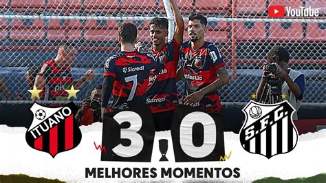ITUANO 3 X 0 SANTOS MELHORES MOMENTOS 12ª RODADA FASE DE GRUPOS