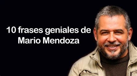 10 Frases Geniales De Mario Mendoza YouTube