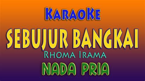 SEBUJUR BANGKAI KARAOKE RHOMA IRAMA NADA PRIA YouTube