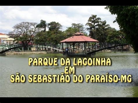 PARQUE DA LAGOINHA EM SÃO SEBASTIÃO DO PARAÍSO MG YouTube