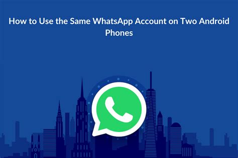 How To Use The Same WhatsApp Account On Two Android Phones Infovistar