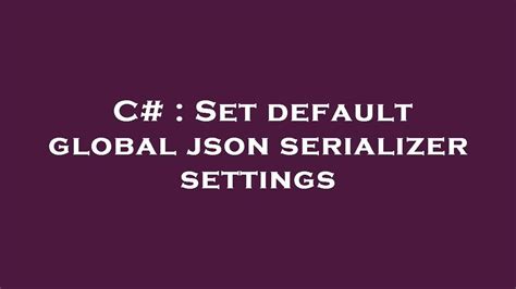 c set default global json serializer settings youtube