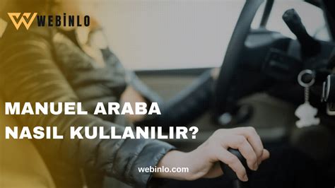 Manuel Araba Nasıl Kullanılır Webinlo