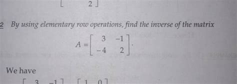 2 By Using Elementary Row Operations Find The Inverse Of The Matrix A