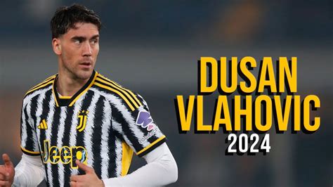 Dusan Vlahovic 2024 Highlights ULTRA HD YouTube Music