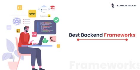 Best Backend Frameworks To Use In Technostacks