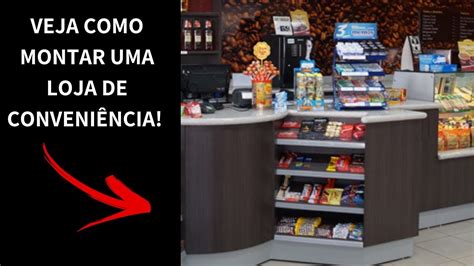 Como Montar Uma Loja De Conveniencia Em Passos Essenciais Youtube