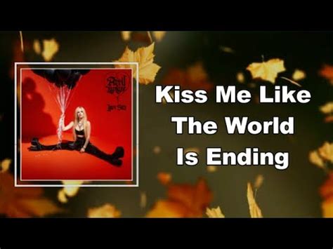 Avril Lavigne Kiss Me Like The World Is Ending Lyrics YouTube