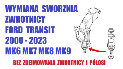 Wymiana Sworznia Zwrotnicy Ford Transit MK6 MK7 MK8 2000 2023 Bez
