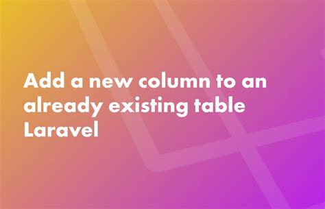 Add A New Column To An Already Existing Table Content Management