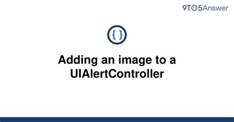 [solved] adding an image to a uialertcontroller 9to5answer