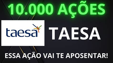CHEGUEI A 10 000 AÇÕES DA TAEE11 TAESA QUANTO EU GANHO DE