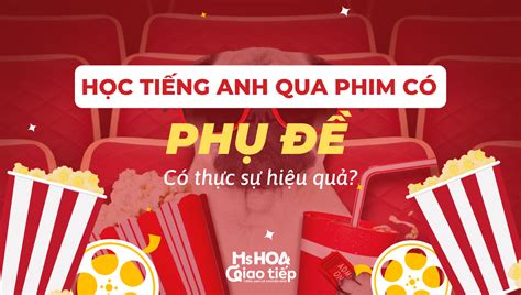 Học tiếng Anh qua phim có phụ đề có thực sự hiệu quả Xem ngay các lý