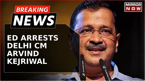 Breaking News ED Arrests Delhi CM Arvind Kejriwal In Liquorgate Case