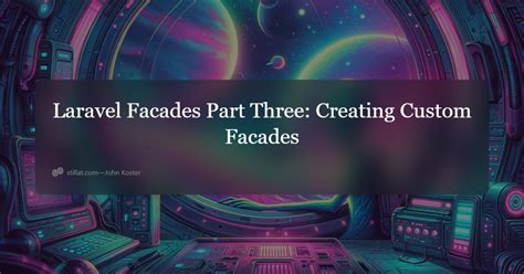 Laravel Facades Part Three Creating Custom Facades Stillat