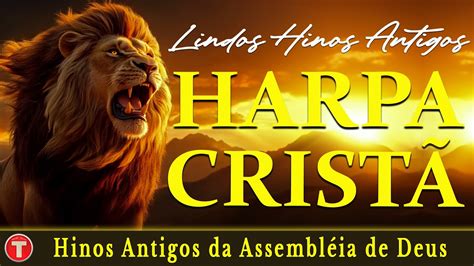 Louvores da Harpa Cristã Hinos Antigos Evangélicos Mais Tocados 2024