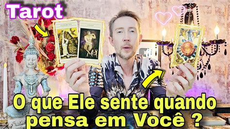 O que ele sente quando pensa em você Tarot de hoje O que ele sente