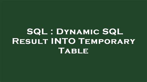 sql dynamic sql result into temporary table youtube