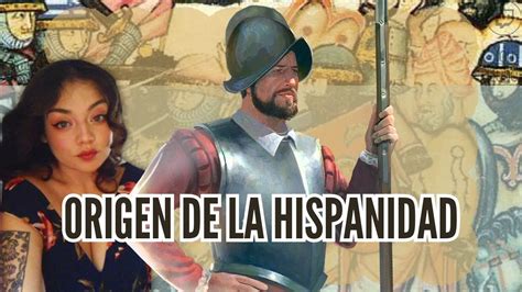 EL ORIGEN DE LA HISPANIDAD Historia Compartida Entre Peninsulares Y