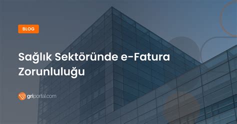 Sağlık Sektöründe e Fatura Zorunluluğu Gri Portal